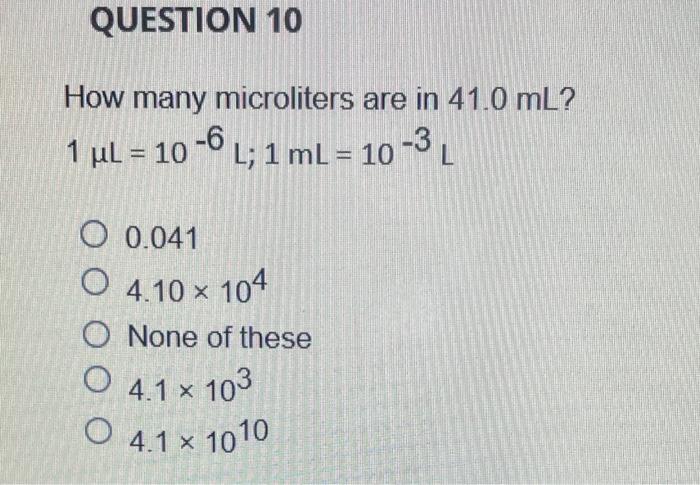 Solved QUESTION 10 How many microliters are in 41.0 mL? 1 μL | Chegg.com