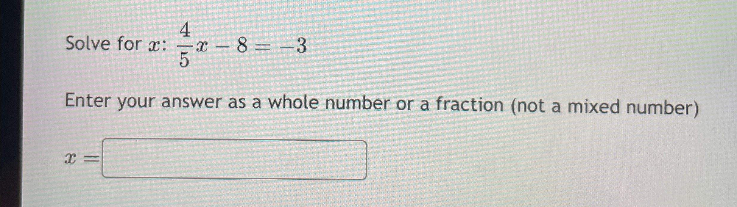Solved Solve for x:45x-8=-3Enter your answer as a whole | Chegg.com