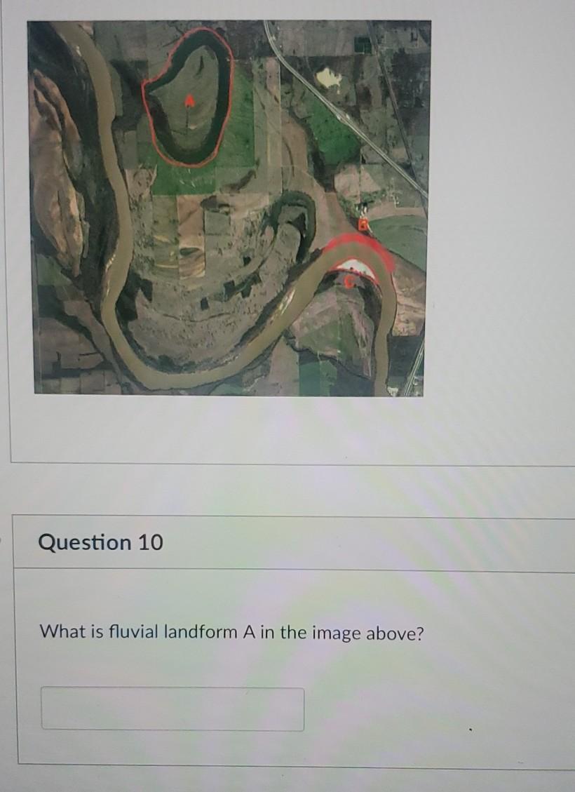 Solved Question 10 What is fluvial landform A in the image | Chegg.com
