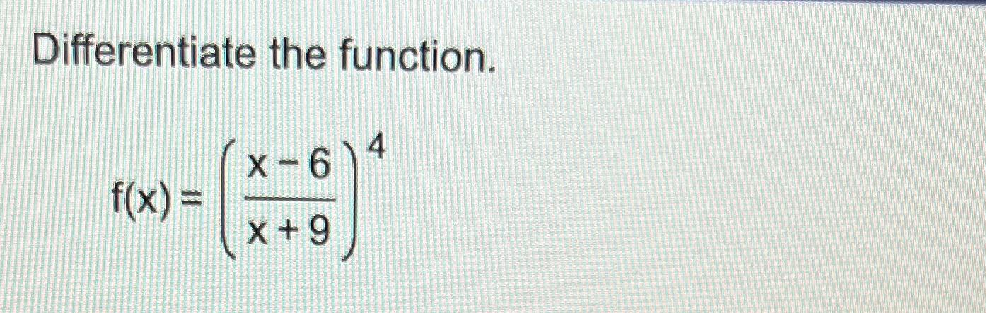 Solved Differentiate the function.f(x)=(x-6x+9)4 | Chegg.com