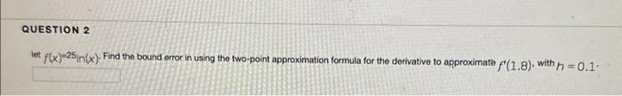 Solved let f(x)=25∣n(x). Find the bound error in using the | Chegg.com