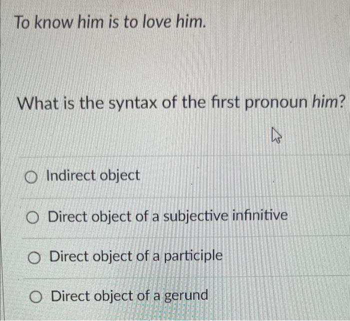 Solved To know him is to love him. What is the syntax of the | Chegg.com