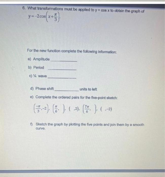 Solved 6. What transformations must be applied to y=cos× to | Chegg.com
