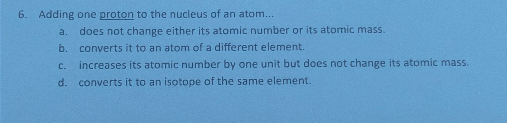 Solved Adding One Proton To The Nucleus Of An Atom A