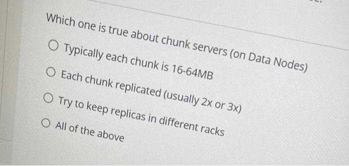 Solved Which one is true about chunk servers (on Data Nodes) | Chegg.com