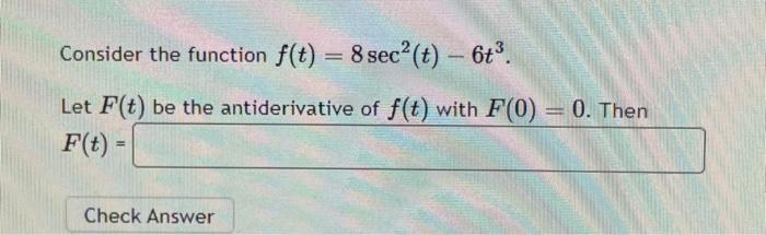 Solved Consider The Function F T 8sec2 T −6t3 Let F T Be