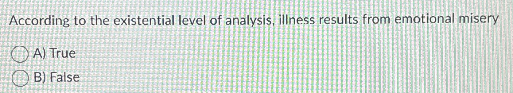 Solved According to the existential level of analysis, | Chegg.com