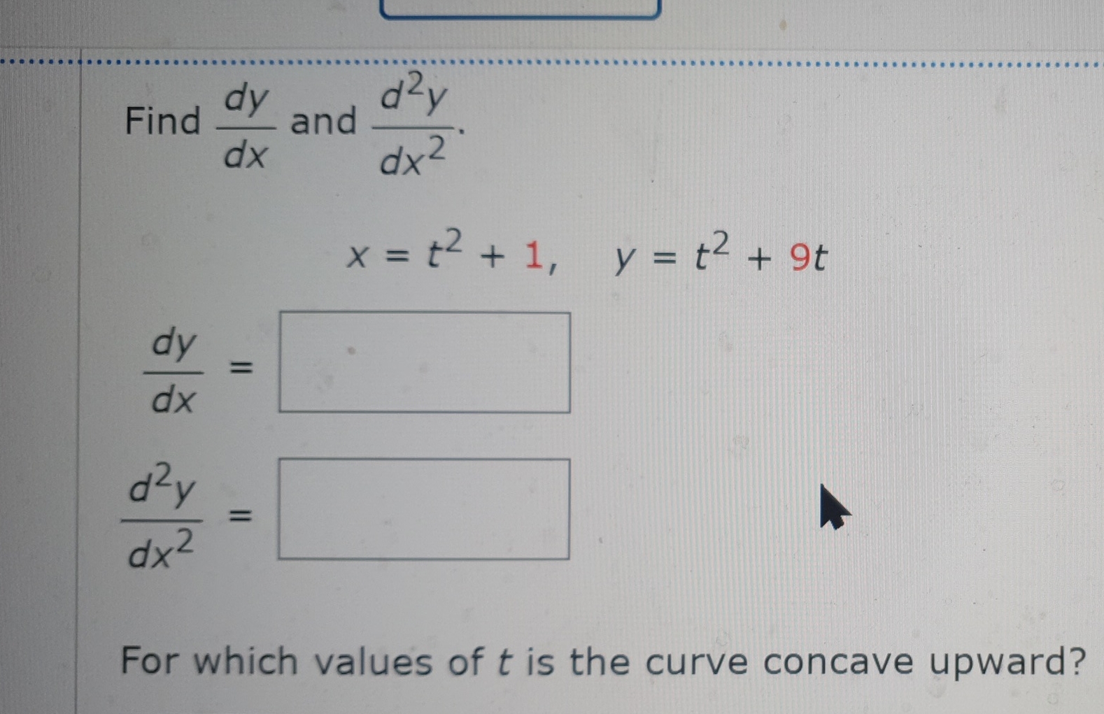 Solved Find dydx ﻿and d2ydx2.x=t2+1,y=t2+9tdydx=d2ydx2=For | Chegg.com