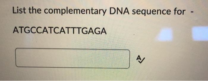Solved List the complementary DNA sequence for | Chegg.com