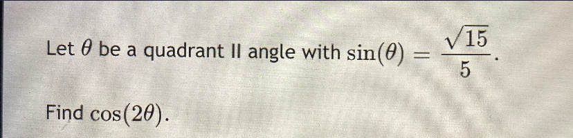 Solved Let θ ﻿be a quadrant II angle with sin(θ)=1525.Find | Chegg.com