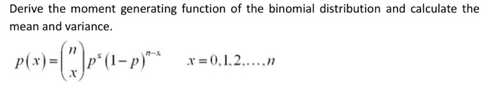Solved Derive the moment generating function of the binomial | Chegg.com