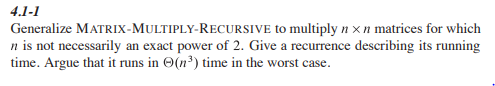 Solved 4.1-1Generalize MATRIX-MULTIPLY-RECURSIVE to multiply | Chegg.com