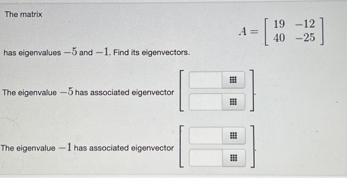 Solved The matrix A=[1940−12−25] has eigenvalues -5 and -1 . | Chegg.com