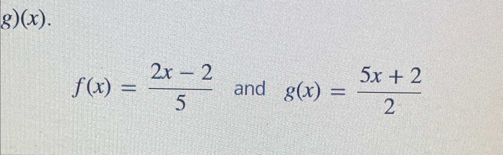 Solved find (f•g)(x)f(x)=2x-25 ﻿and g(x)=5x+22 | Chegg.com