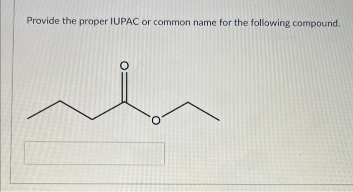 Solved Provide the proper IUPAC or common name for the | Chegg.com