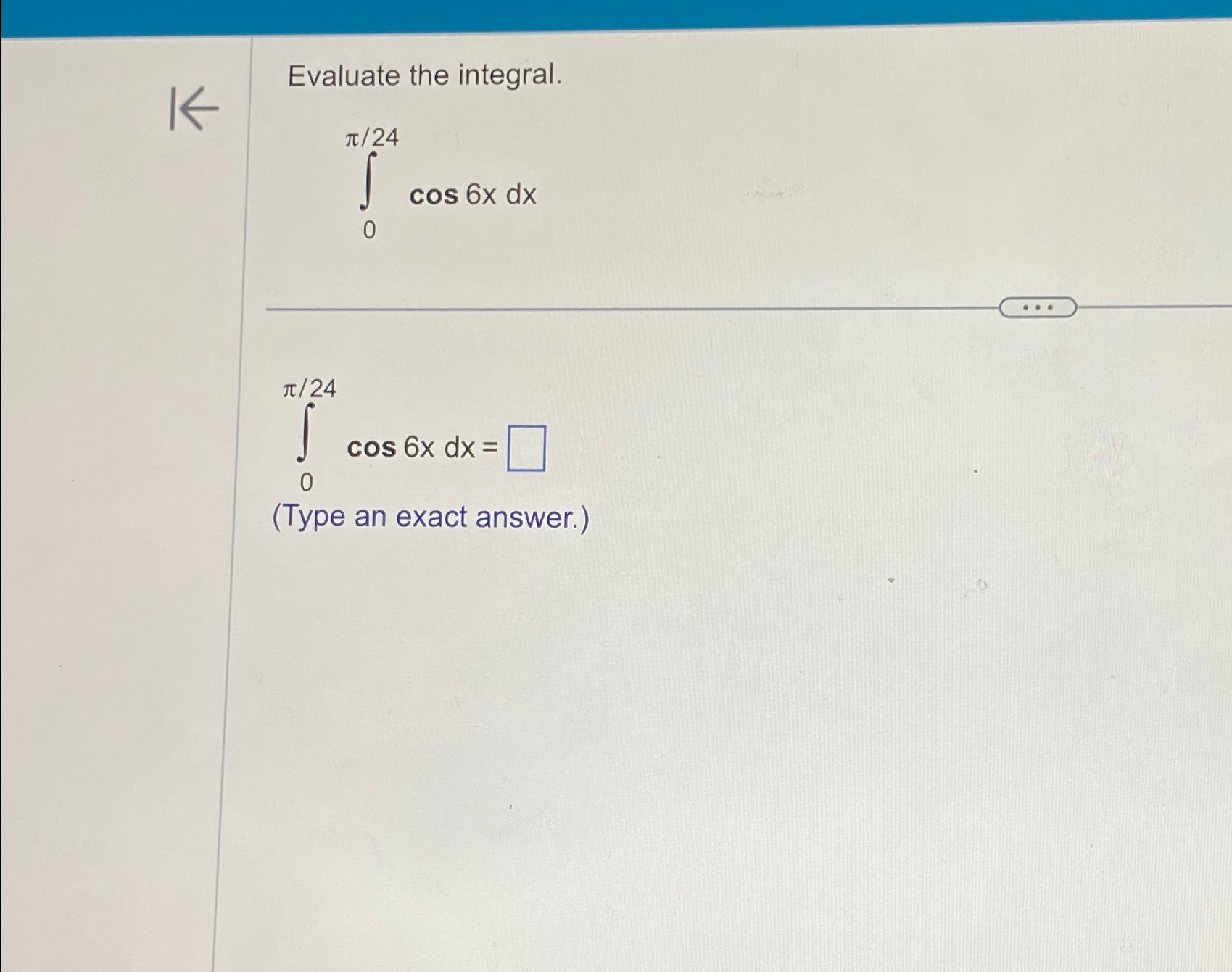 Solved Evaluate the integral.∫0π24cos6xdx∫0π24cos6xdx=(Type | Chegg.com
