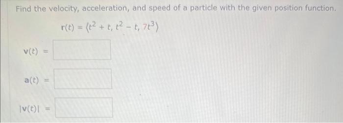 Solved Find the velocity, acceleration, and speed of a | Chegg.com