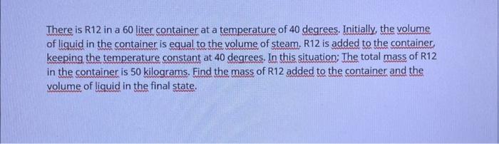 Solved There is R12 in a 60 liter container at a temperature | Chegg.com