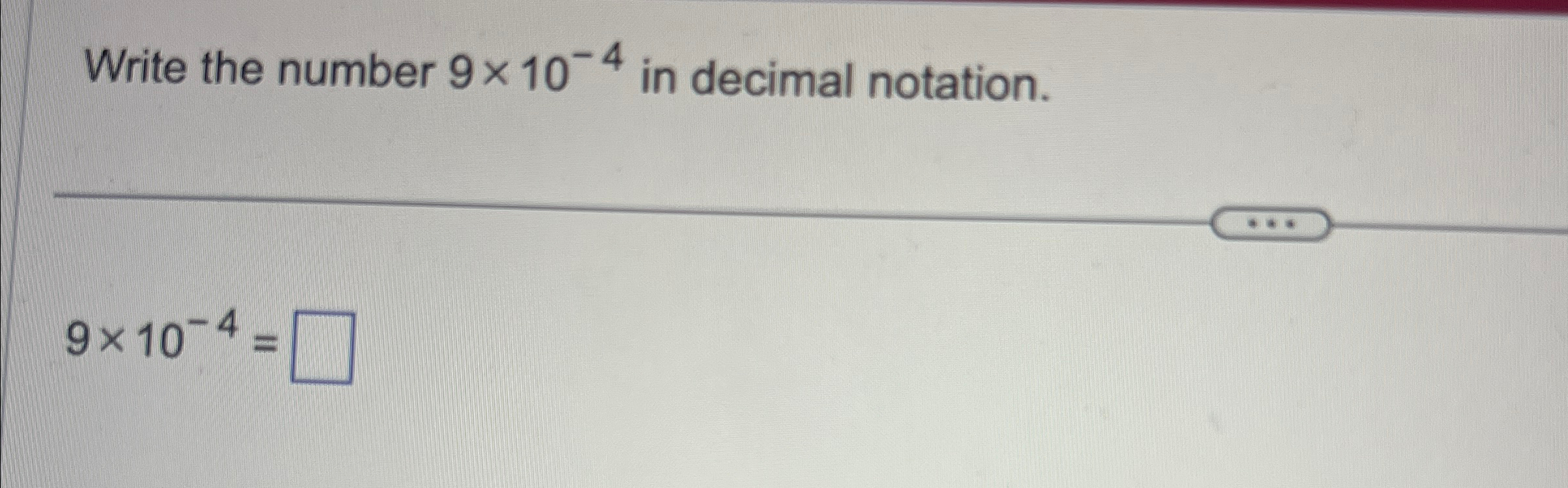 Solved Write the number 9×10-4 ﻿in decimal notation.9×10-4= | Chegg.com