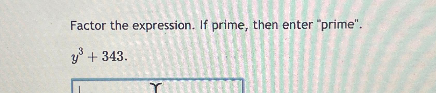 Solved Factor the expression. If prime, then enter | Chegg.com