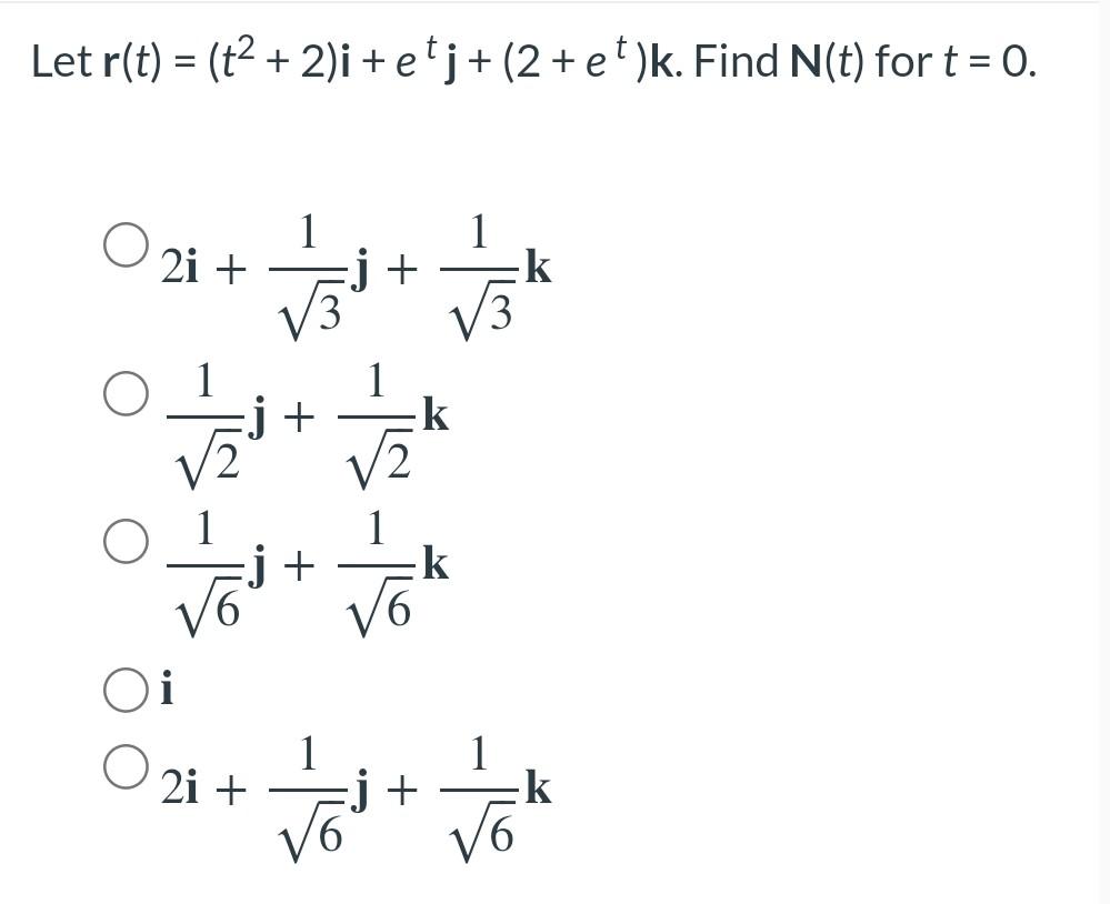 Solved Let r(t)=(t2+2)i+etj+(2+et)k. Find N(t) for t=0. | Chegg.com