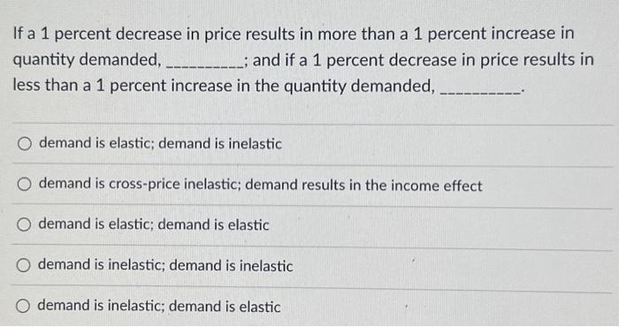 Solved If a 1 percent decrease in price results in more than | Chegg.com