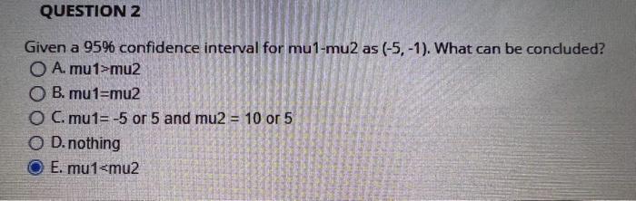 Solved Given a 95% confidence interval for mu1-mu2 as | Chegg.com