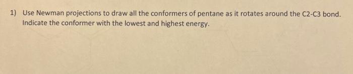 Solved 1) Use Newman projections to draw all the conformers | Chegg.com