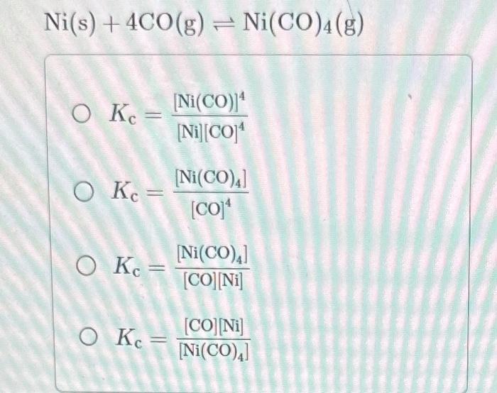 Solved Ni(s)+4CO(g)⇌Ni(CO)4( g) Kc=[Ni][CO]4[Ni(CO)]4 | Chegg.com