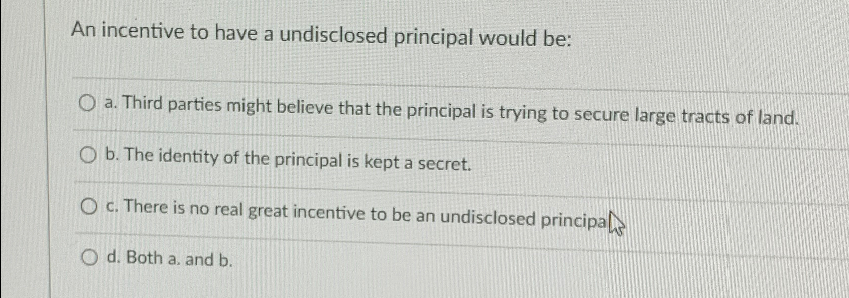 Solved An incentive to have a undisclosed principal would | Chegg.com