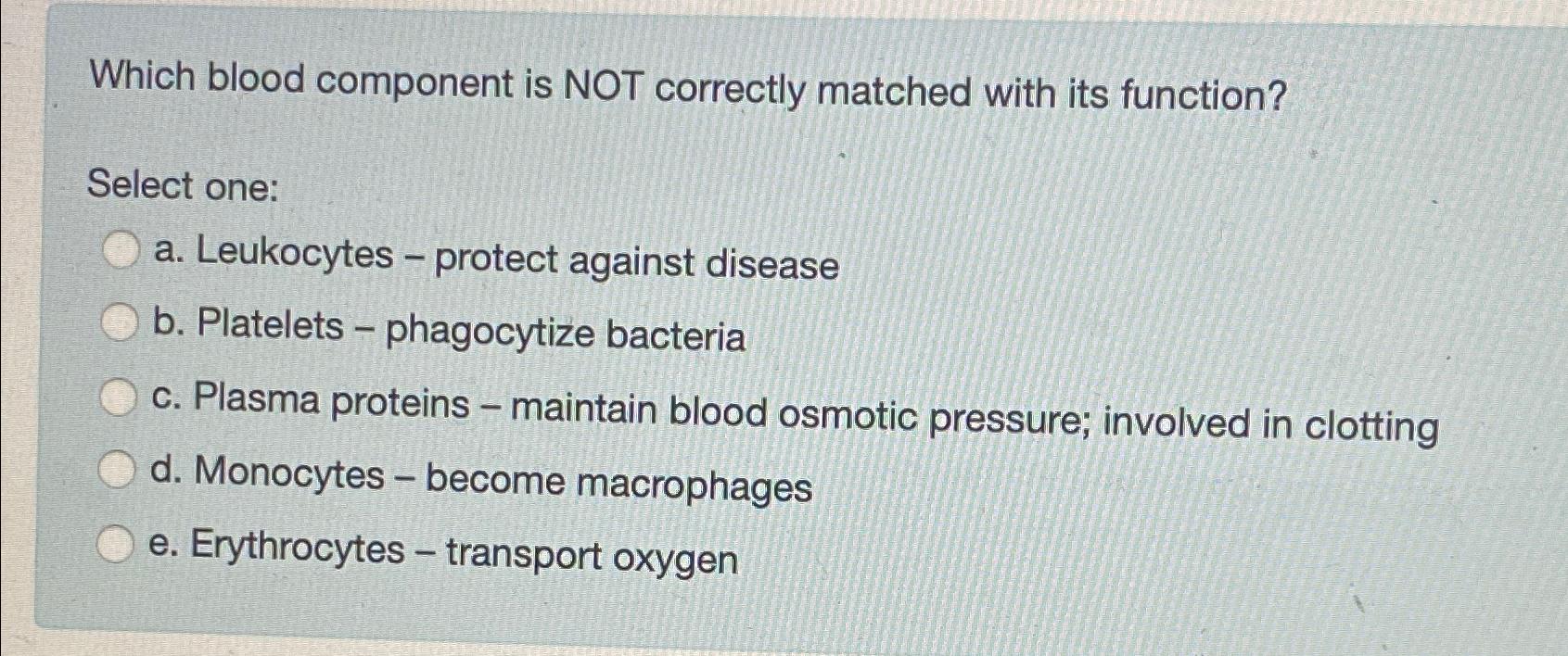 Solved Which blood component is NOT correctly matched with | Chegg.com