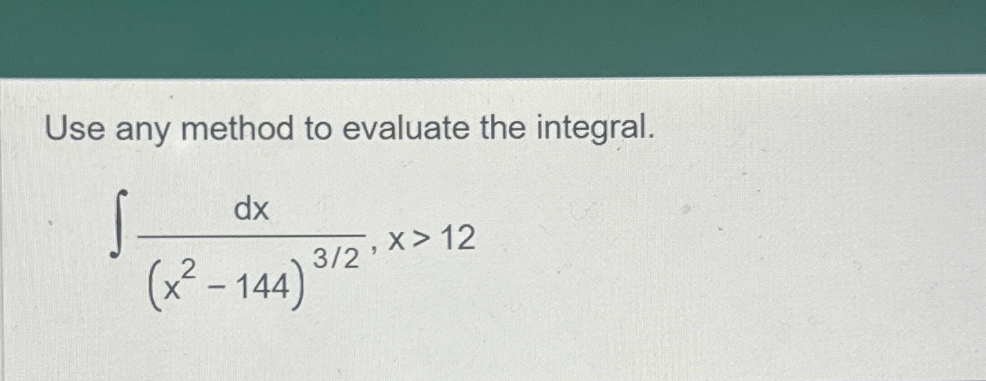 Solved Use any method to evaluate the | Chegg.com