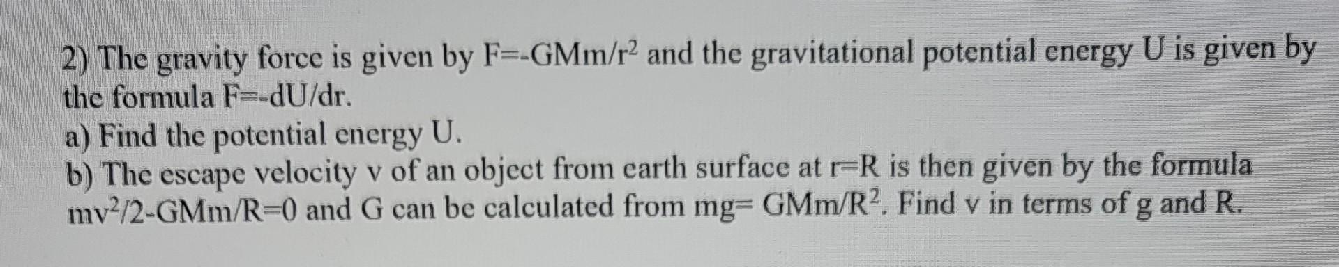 Solved 2) The gravity force is given by F=-GMm/r2 and the | Chegg.com