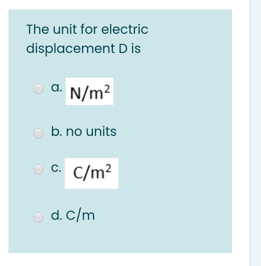 Solved The unit for electric displacement D is a. N/m2 b. no | Chegg.com