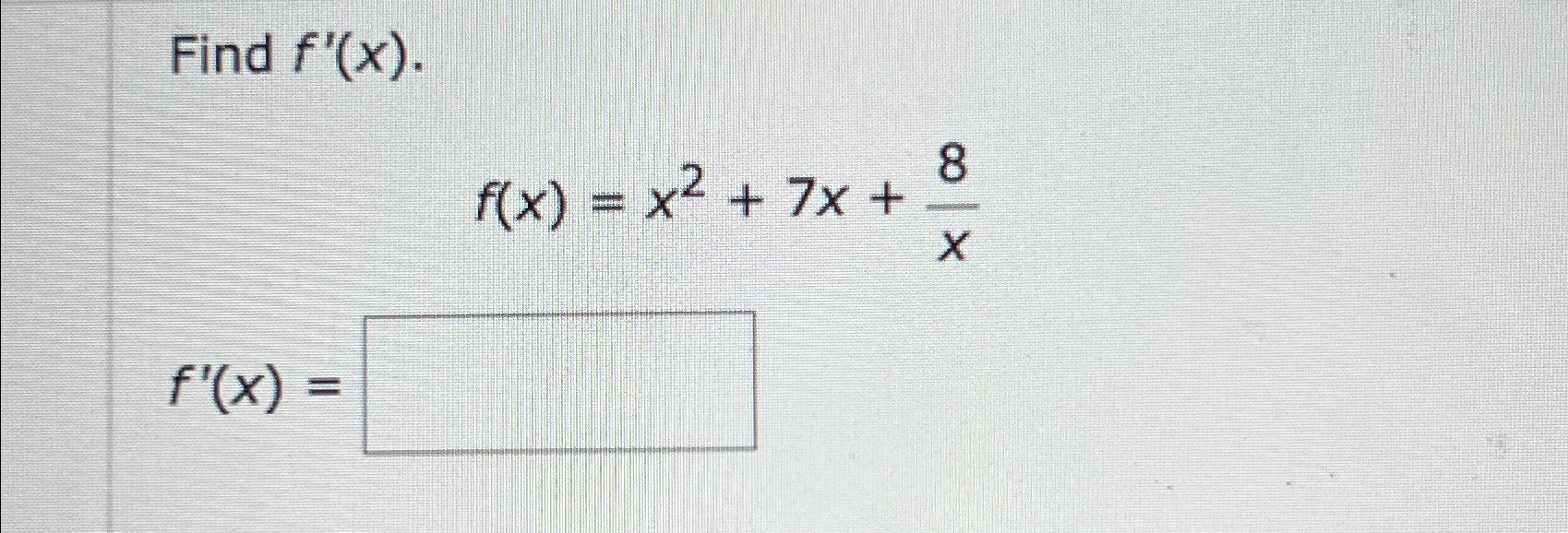 Solved Find f'(x)f(x)=x2+7x+8xf'(x)= | Chegg.com