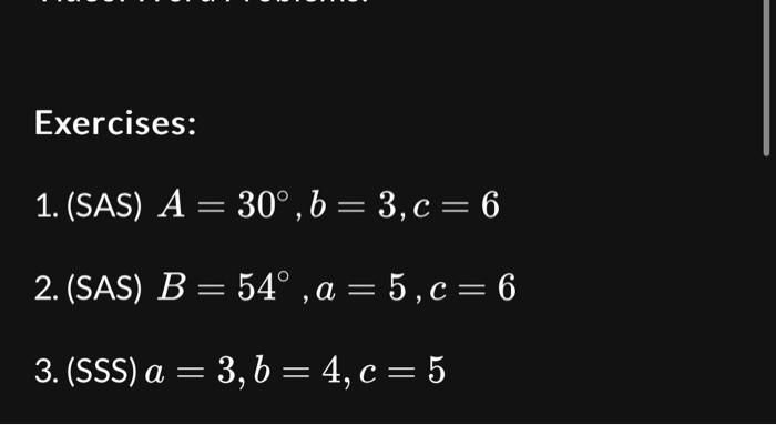 Solved Exercises: 1. (SAS) A=30∘,b=3,c=6 2. (SAS) | Chegg.com Solved Exercises: 1. (SAS) A=30∘,b=3,c=6 2. (SAS) | Chegg.com