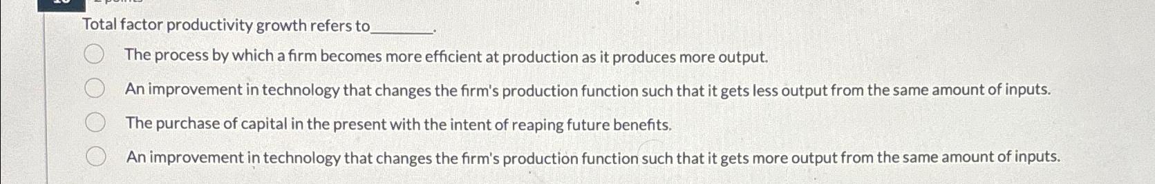 Solved Total factor productivity growth refers toThe process | Chegg.com