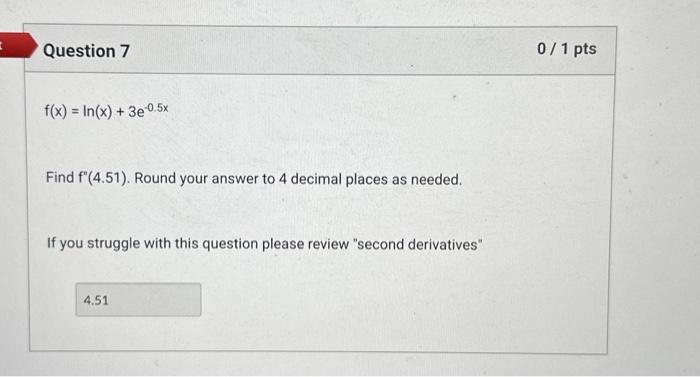 Solved f(x)=ln(x)+3e−0.5x Find f′′(4.51). Round your answer | Chegg.com