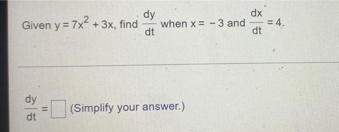 Solved dy dx Given y = 7x2 + 3x, find when x = -3 and = 4. | Chegg.com