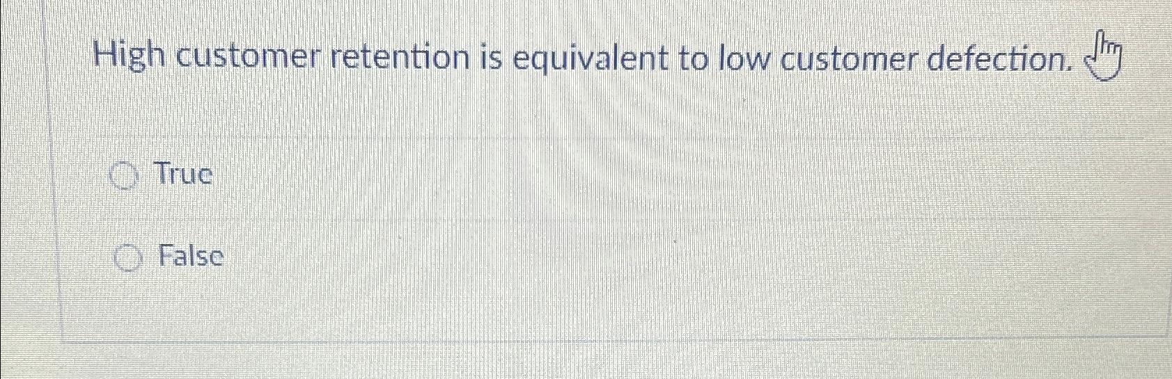 Solved High customer retention is equivalent to low customer | Chegg.com
