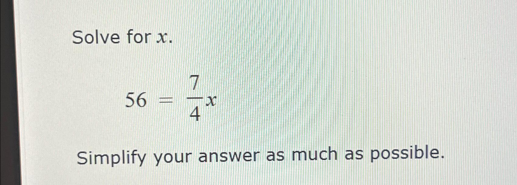 Solved Solve for x56=74xSimplify your answer as much as | Chegg.com