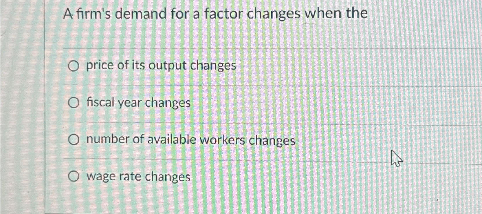 Solved A firm's demand for a factor changes when theprice of | Chegg.com