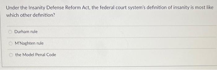 Solved Under the Insanity Defense Reform Act, the federal | Chegg.com