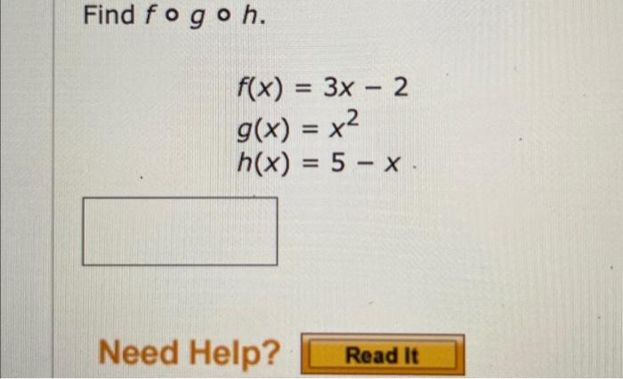 Solved Find f∘g∘h. f(x)=3x−2g(x)=x2h(x)=5−x | Chegg.com