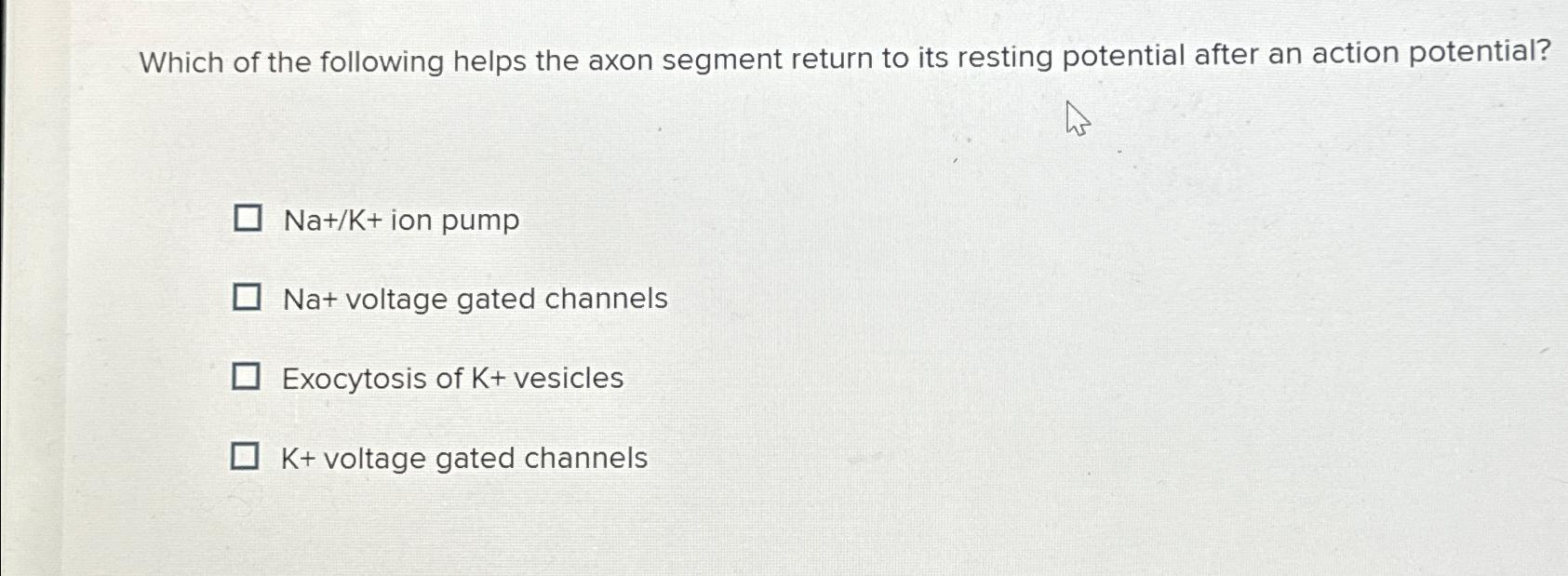 Solved Which of the following helps the axon segment return | Chegg.com