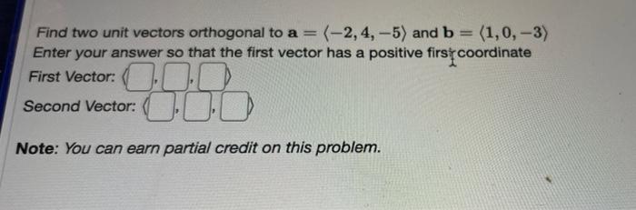 Solved Find two unit vectors orthogonal to a = (-2,4,-5) and | Chegg.com