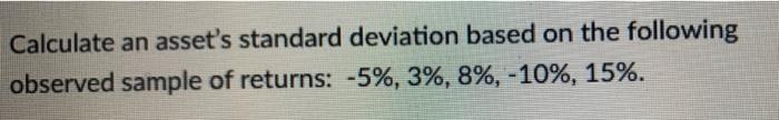 Solved Calculate an asset's standard deviation based on the | Chegg.com