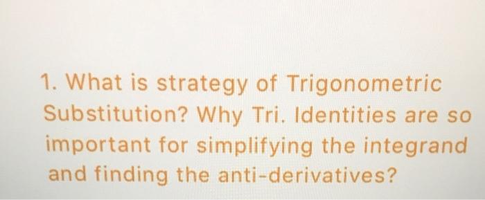 Solved 1. What is strategy of Trigonometric Substitution? | Chegg.com