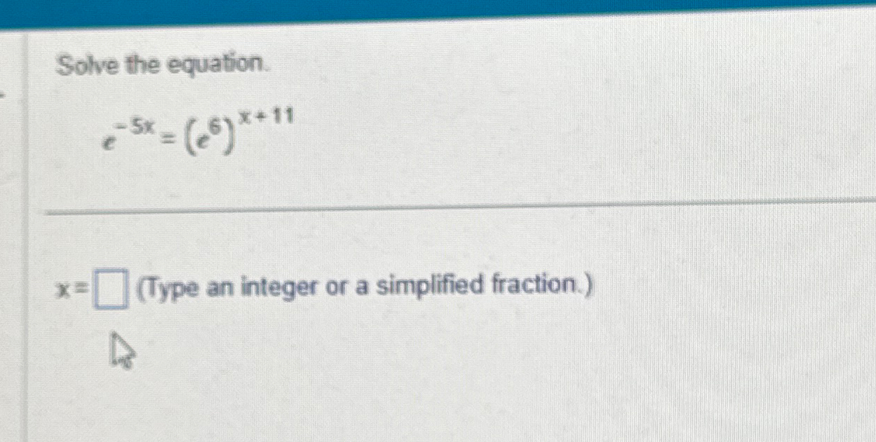 Solved Solve the equation.e-5x=(e6)x+11x= (Type an integer | Chegg.com