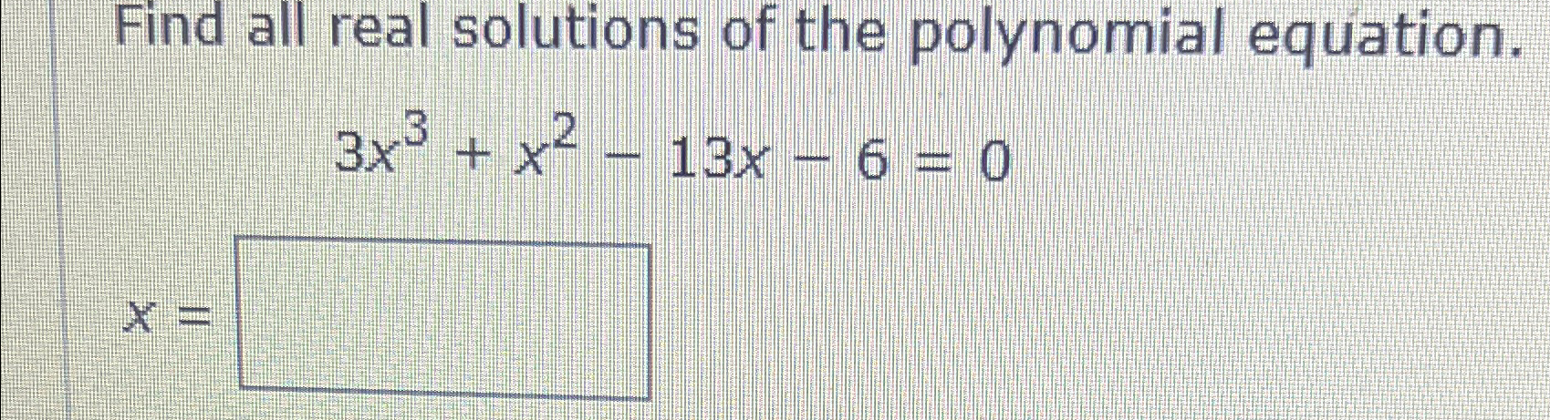 Solved Find all real solutions of the polynomial | Chegg.com
